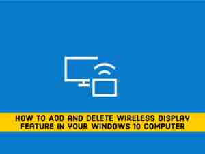 How to Add and Delete Wireless Display on Windows 10 PC (2021)