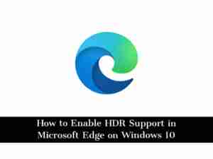 How to Enable HDR Support in Microsoft Edge on Windows - PC Easily ...
