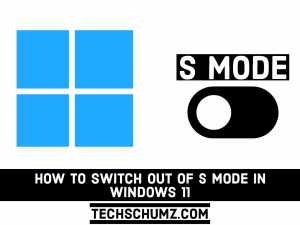 How to Switch out of S mode in Windows 11 | Techschumz