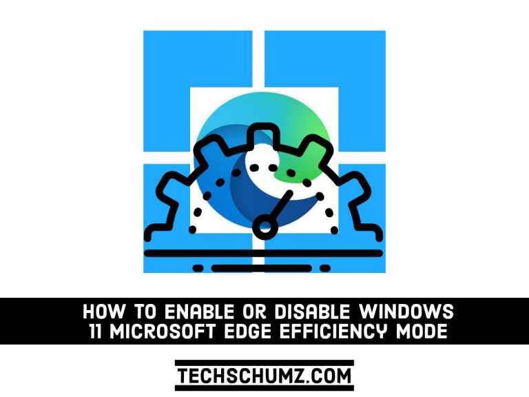 How To Enable Or Disable Windows 11 Microsoft Edge Efficiency Mode | Techschumz