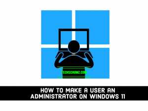 How to Make a User an Administrator on Windows 11 (4 Methods) | Techschumz