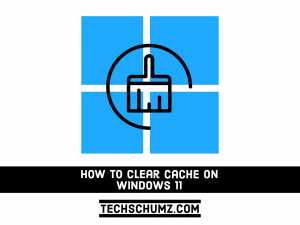 How to Clear the Cache on Windows 11 PC with Ease | Techschumz