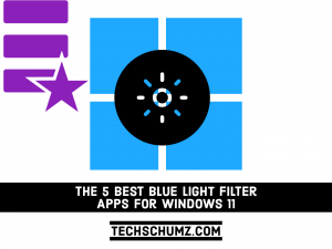 The 5 Best Blue Light Filter Apps For Windows 11 | Techschumz