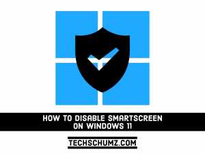How To Disable SmartScreen on Windows 11 |Easy Ways| Techschumz