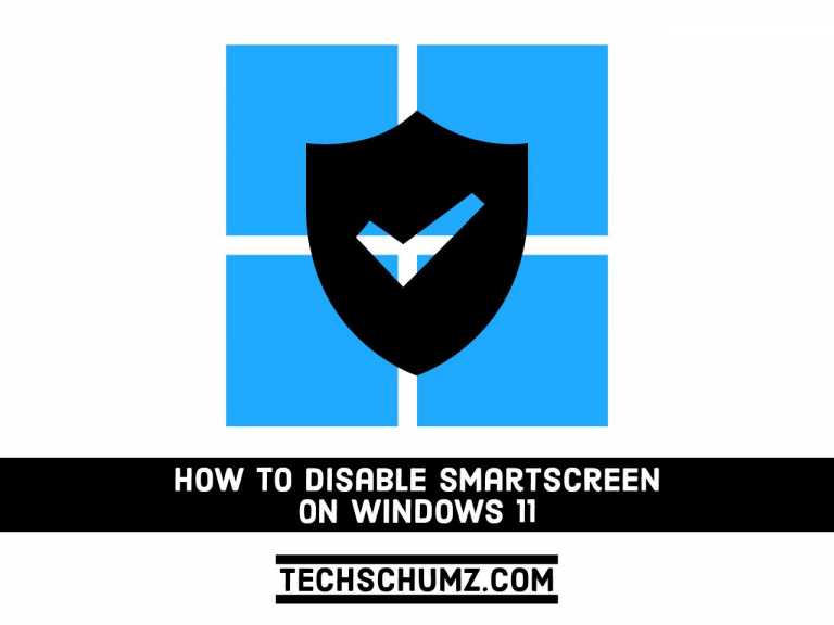 How To Disable SmartScreen on Windows 11 |Easy Ways| Techschumz