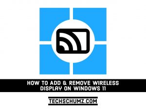 How to Add Wireless Display on Windows 11 With Ease | Techschumz