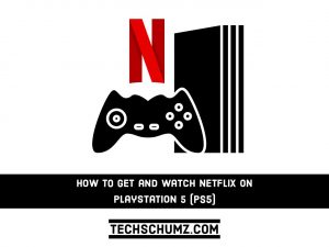 How to Get Netflix on PlayStation 5 (PS5) | Techschumz