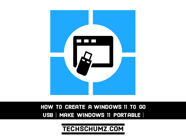 How to Create a Windows 11 To Go USB |Make Windows 11 Portable| Techschumz