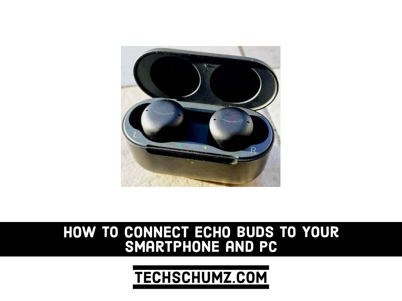 How To Pair Echo Buds With Your Smartphone And PC Techschumz How To Pair Echo Buds With Your Smartphone And PC Techschumz