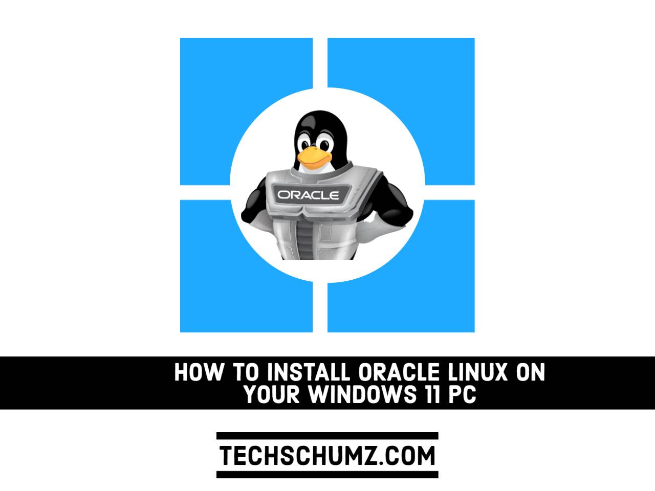 How To Install Oracle Linux On Your Windows 11 PC | Techschumz