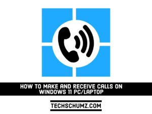 How to Make and Receive Calls on Windows 11 PC/Laptop | Techschumz