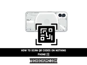 How to Scan QR Codes on NOTHING Phone (1) | Techschumz